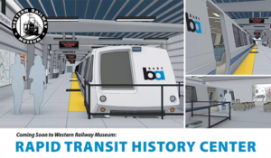 Rapid Transit History Center at the Western Railway Museum! - Your Town ...